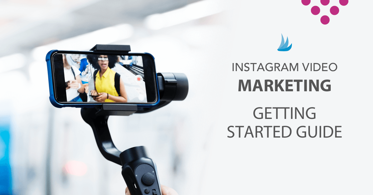 Instagram Video Marketing - Getting Started Guide