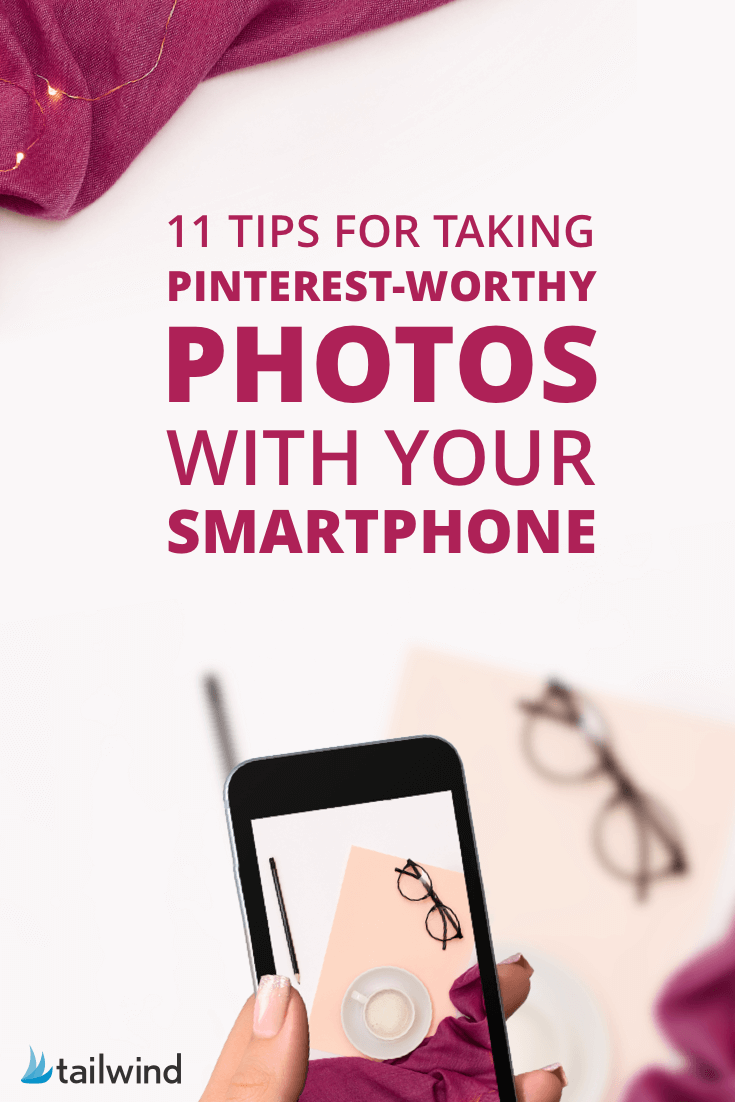 11 Tips for Taking Pinterest-Worthy Photos with Your Smartphone