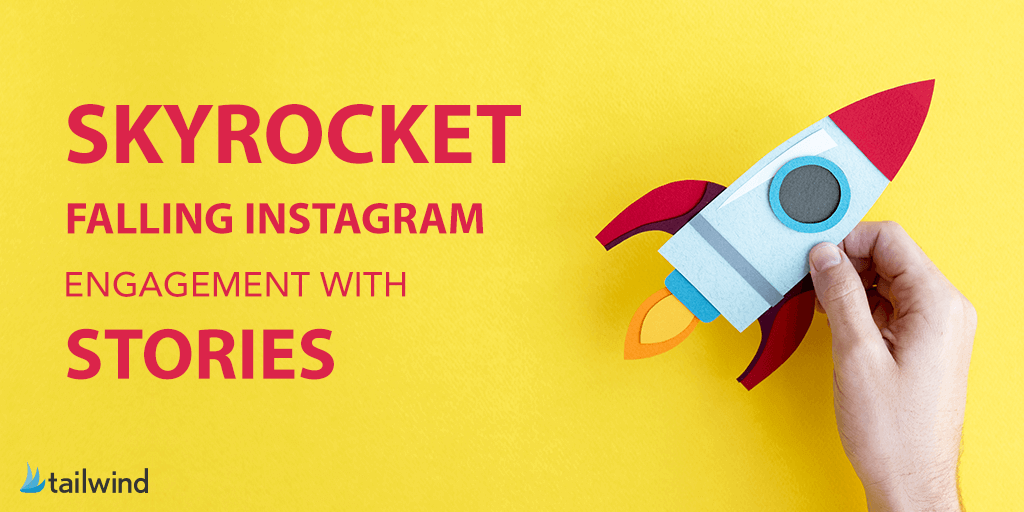 Skyrocket Falling Instagram Engagement with Stories! - Tailwind Blog