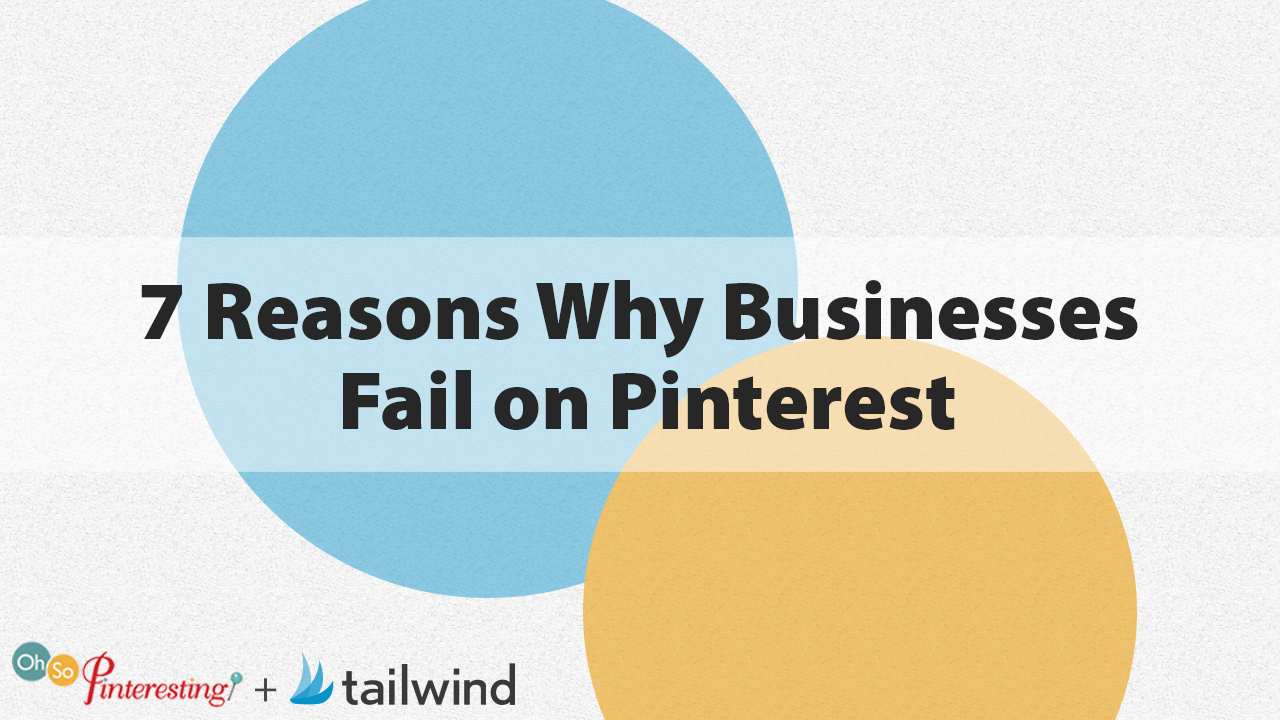 7 Reasons Why Businesses Fail on Pinterest OSP 072 - Tailwind Blog