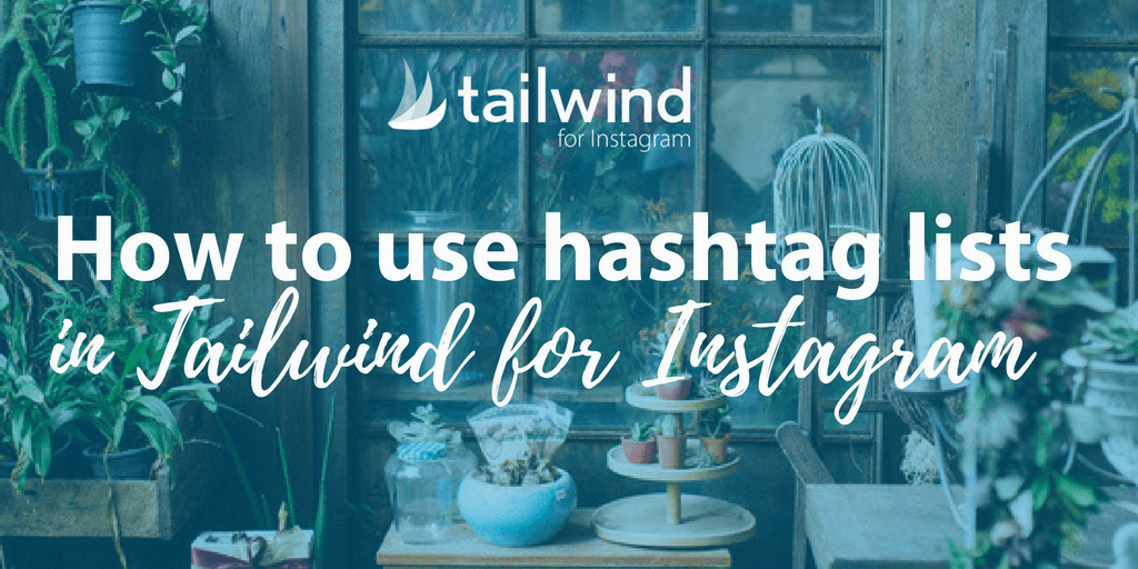How to Use Hashtag Lists in Tailwind for Instagram - Tailwind Blog