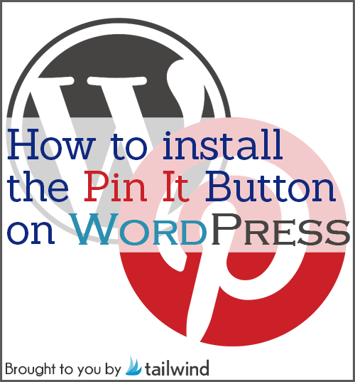 WordPress Pin It Button: Installation Guide - Tailwind Blog
