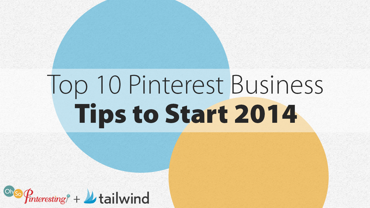 Top 10 Pinterest Business Tips to Start 2014 - Tailwind Blog