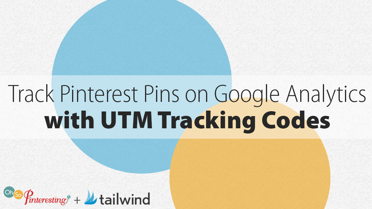 Track Pinterest Pins on Google Analytics with UTM Tracking Codes ...