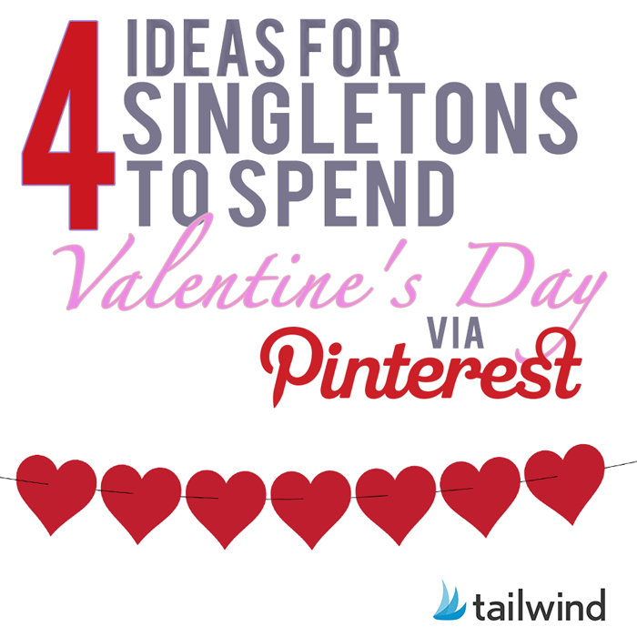 4 Ideas for Singletons to Spend Valentine's Day via Pinterest ...