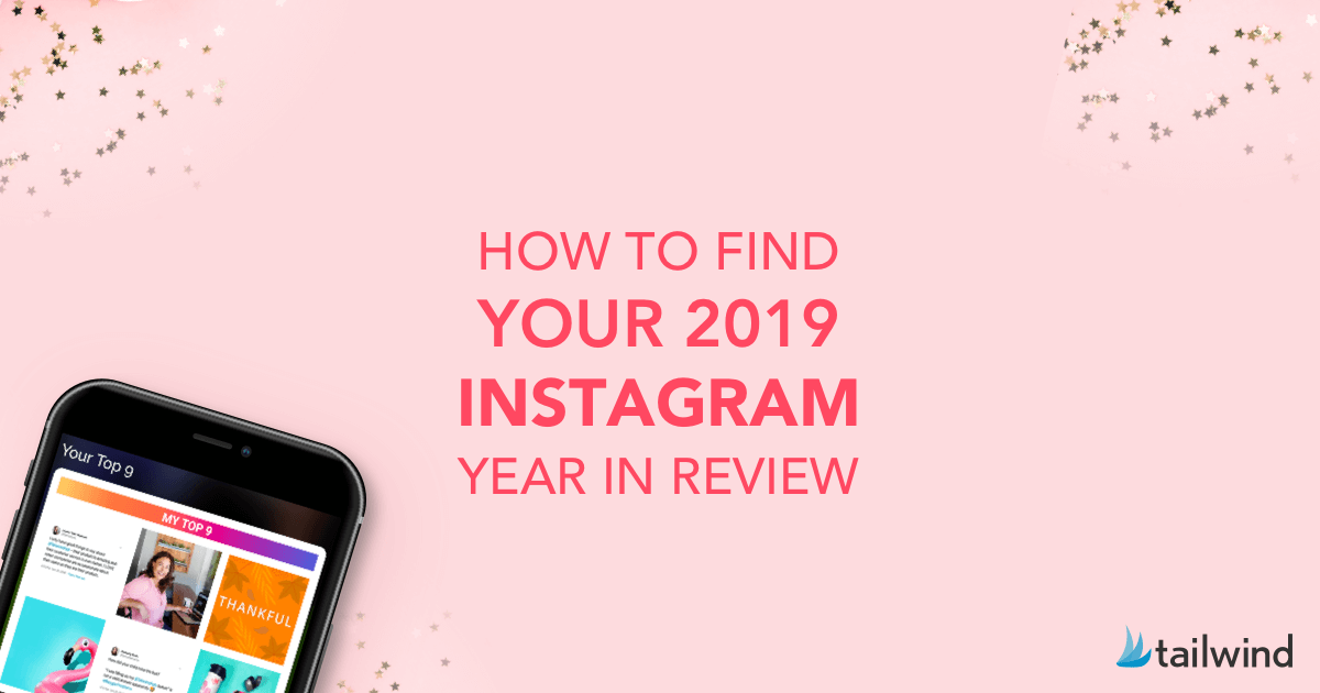 Here's How to Find Your 2019 Instagram Year in Review - Tailwind Blog