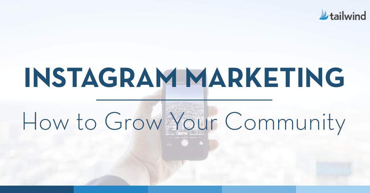 Instagram Marketing: How to Grow Your Community - Tailwind Blog