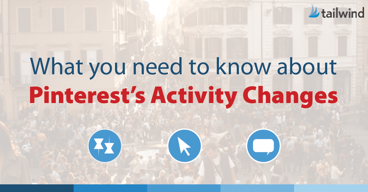 What You Need To Know About Pinterest's Activity Changes - Tailwind Blog