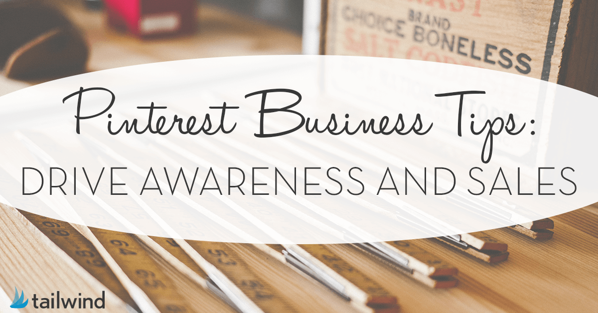 Pinterest Business Tips: Drive Awareness and Sales - Tailwind Blog