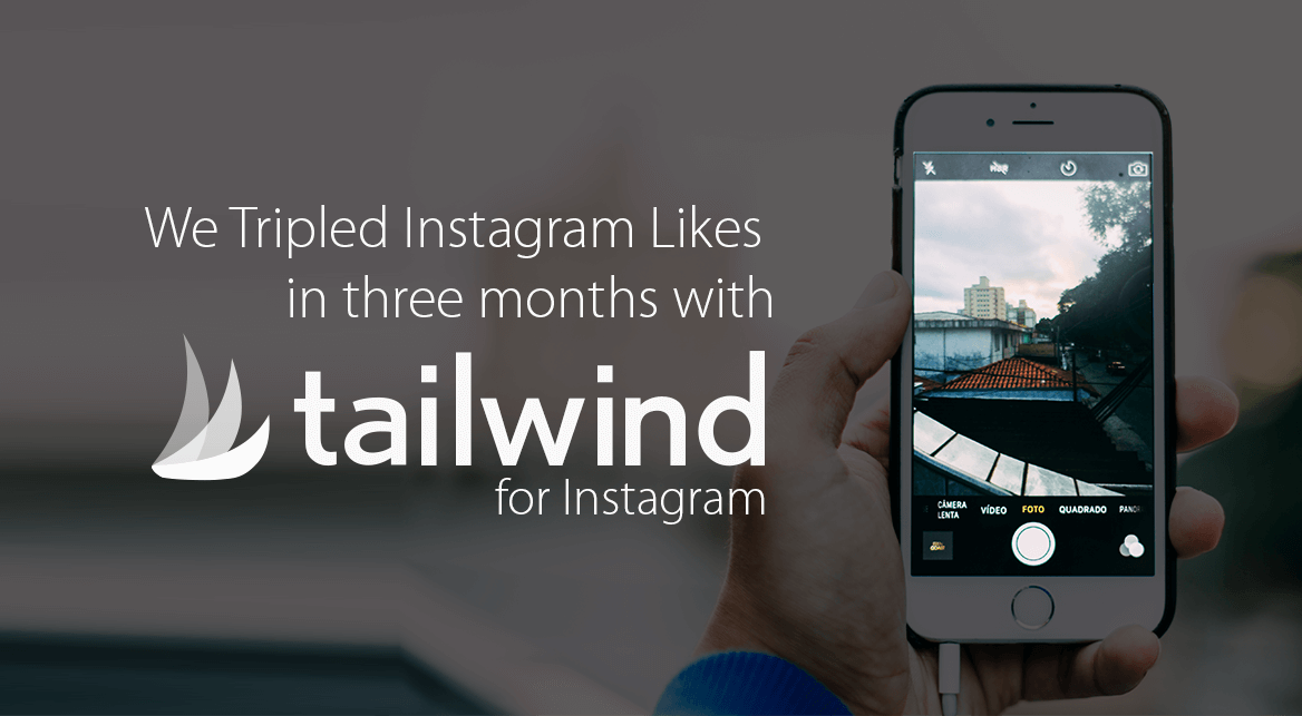We Tripled Instagram Likes in 3 Months with Tailwind for Instagram ...