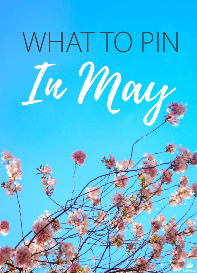 What to Pin to Pinterest in May - Tailwind Blog