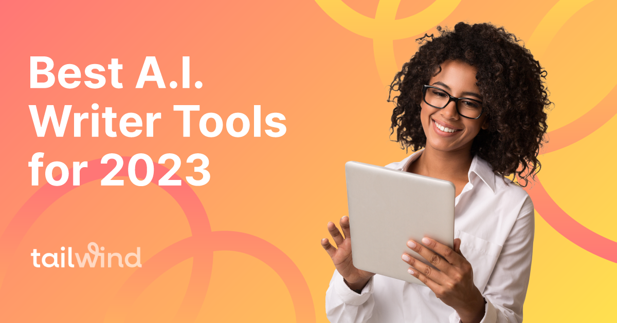 5 Best AI Writers For 2023 - Quick Guide - Tailwind Blog