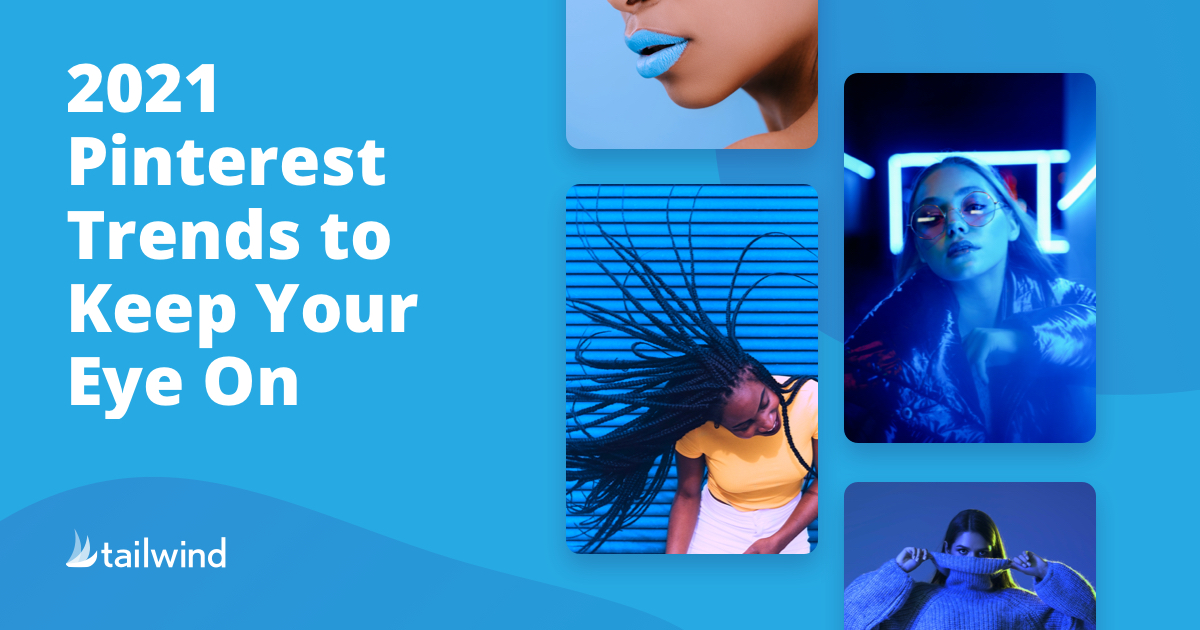 2021 Pinterest Trends to Keep Your Eye On - Tailwind Blog