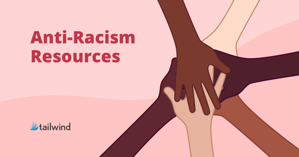 Our Commitment to Anti-Racism (+ Resources!) - Tailwind Blog
