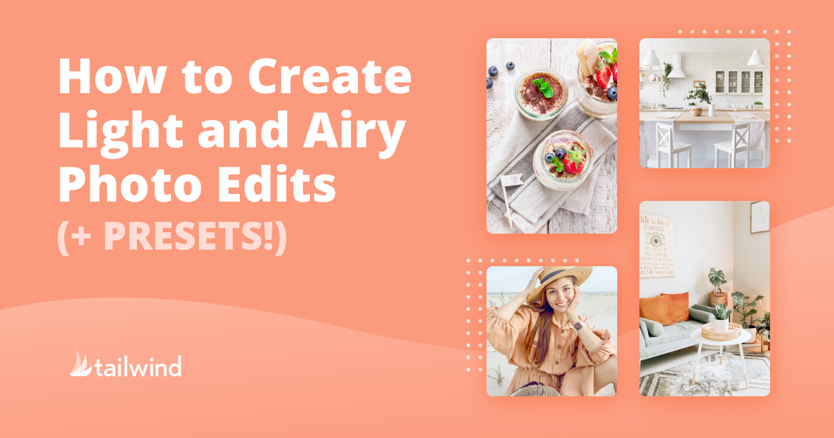 How to Create Light and Airy Photo Edits (+ Presets!) - Tailwind Blog