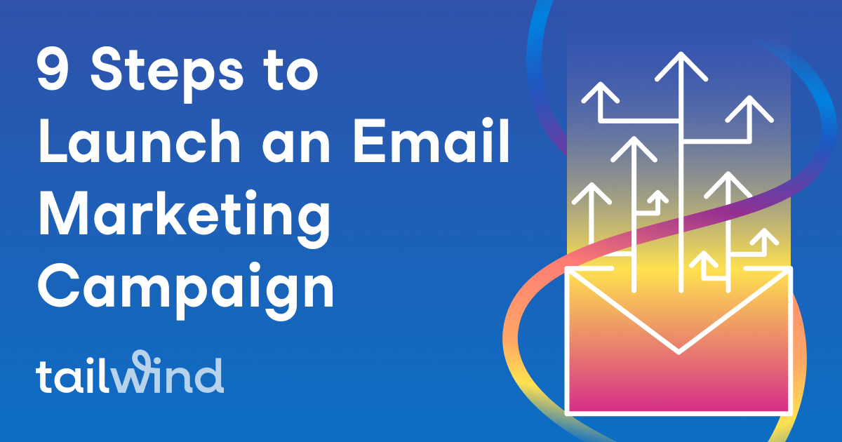 Complete Guide to Email Marketing Campaigns (9 Easy Steps) - Tailwind Blog