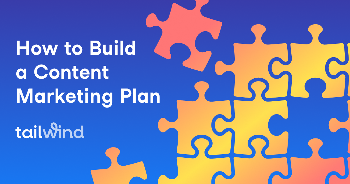 How to Build a Successful Content Marketing Plan - Tailwind Blog
