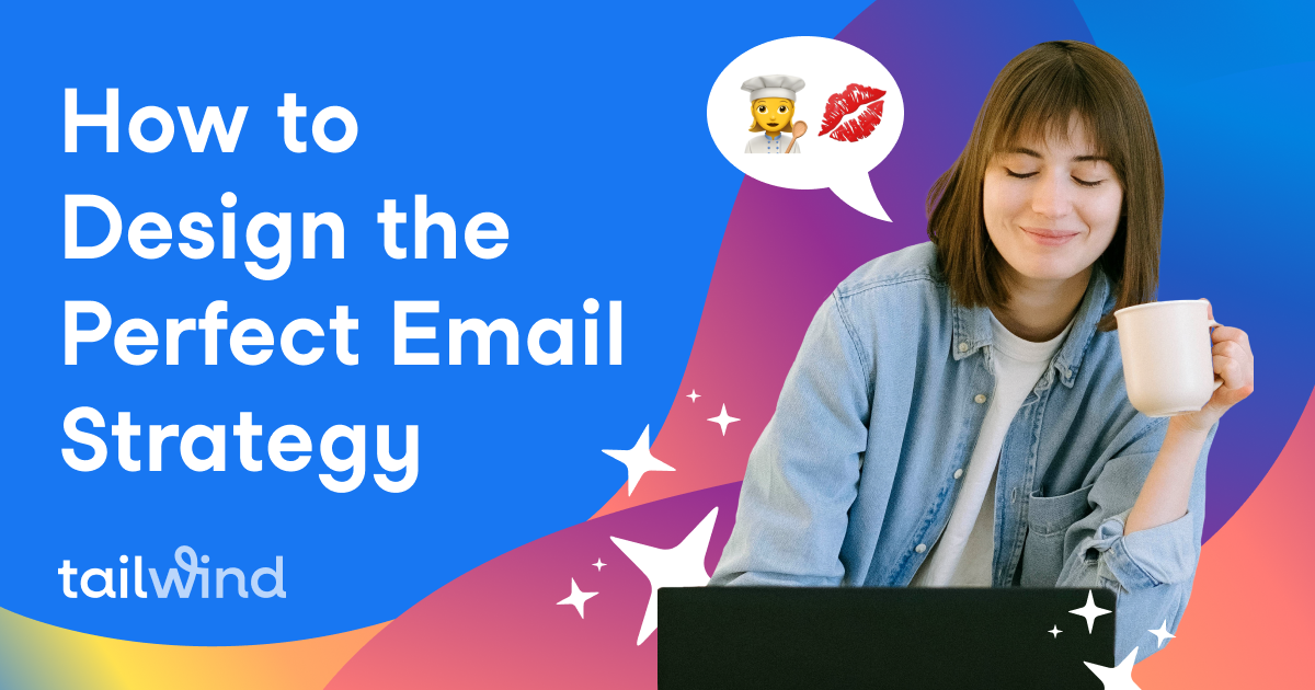 How to Design the Perfect Email Marketing Strategy - Tailwind Blog