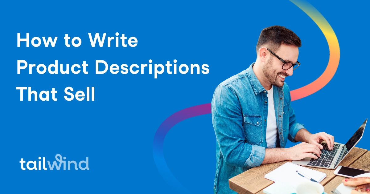 10 Best Practices on How to Write Product Descriptions That Sell - Tailwind Blog