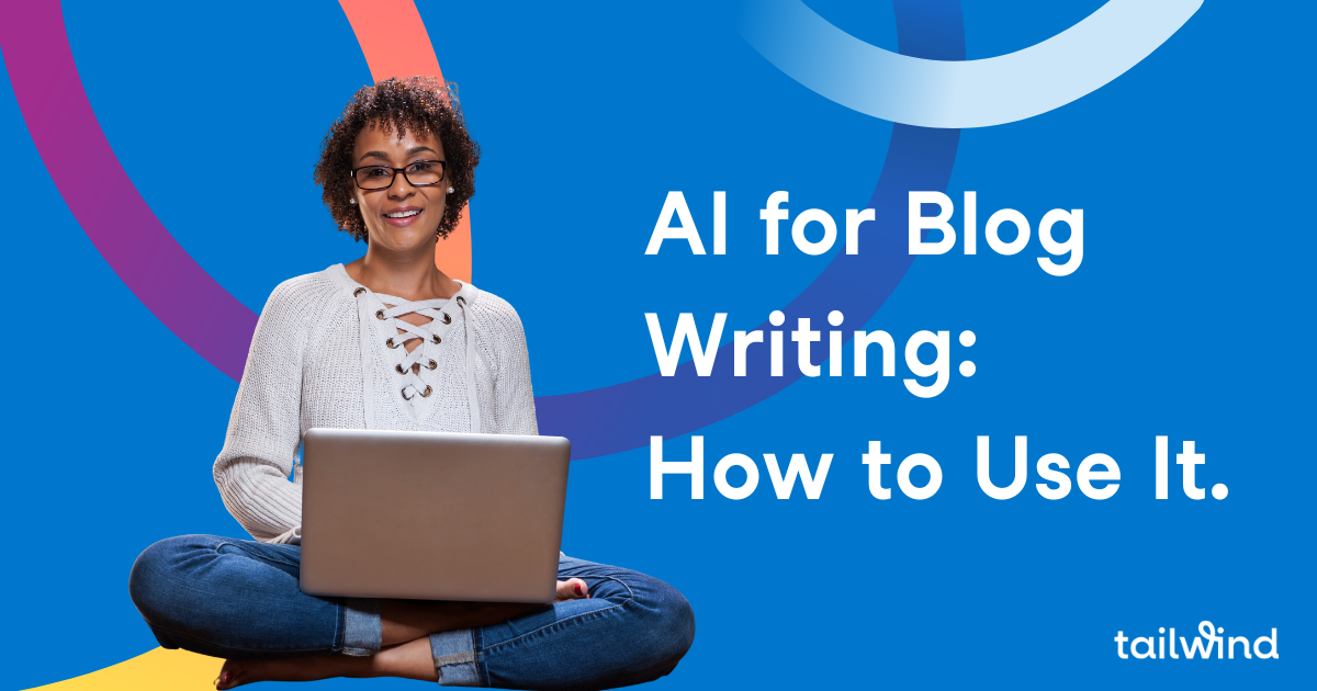 AI for Blog Writing: How To Use It? - Tailwind Blog
