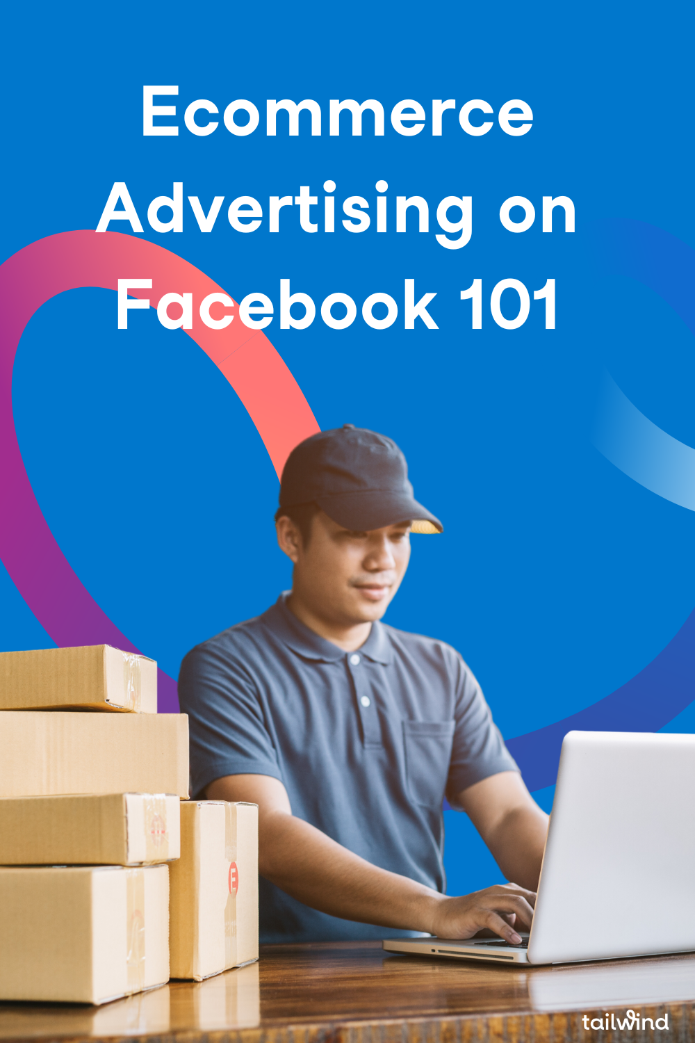 Ecommerce Advertising On Facebook 101 - Tailwind Blog
