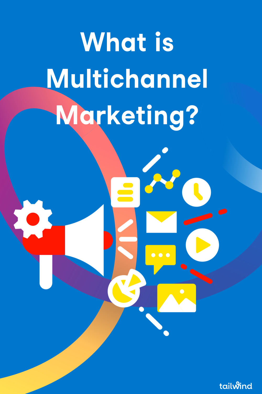 What is Multichannel Marketing? - Tailwind Blog