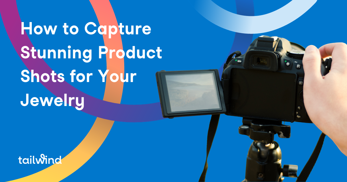 How to Capture Stunning Product Shots for Your Jewelry - Tailwind Blog