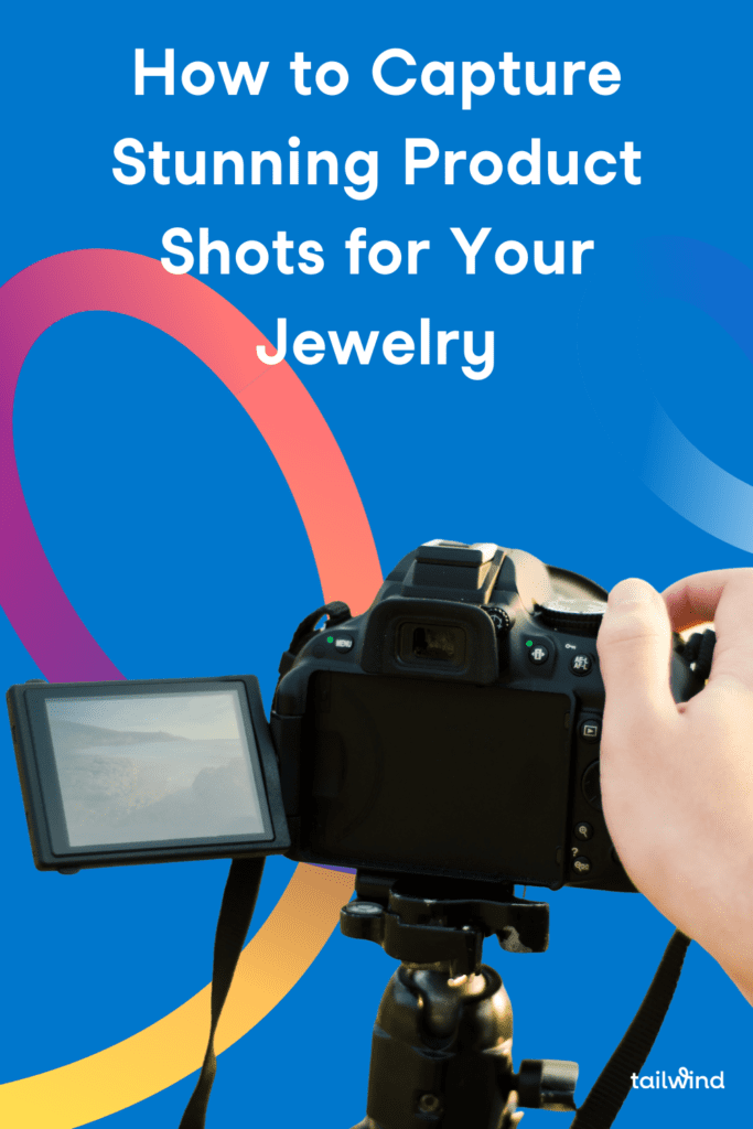 How to Capture Stunning Product Shots for Your Jewelry - Tailwind Blog