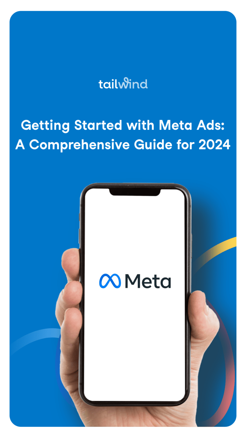 Getting Started with Meta Ads: A Comprehensive Guide for 2024 - Tailwind Blog