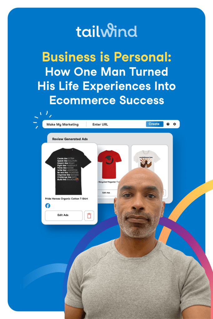 Business is Personal: How One Man Turned His Life Experiences Into Ecommerce Success - Tailwind Blog